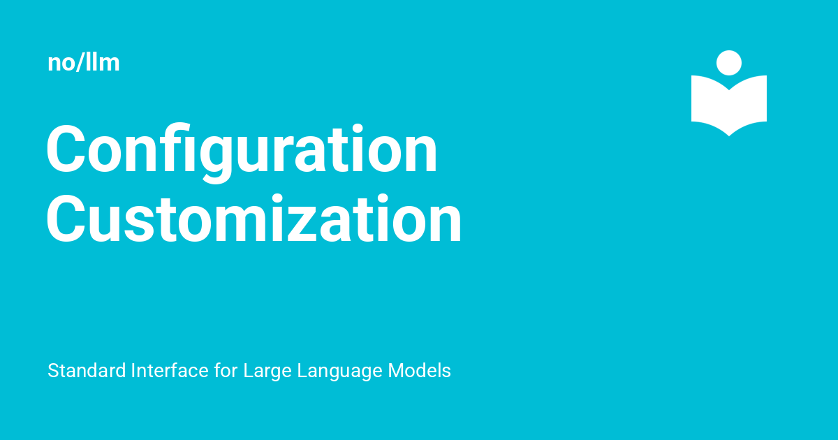 Configuration Customization - no/llm
